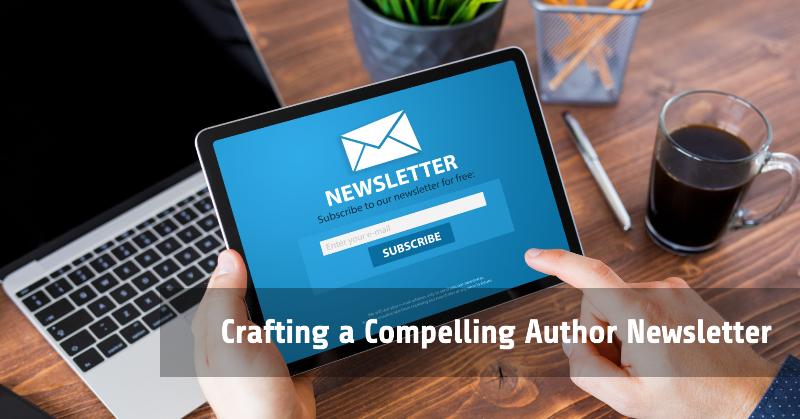 Crafting an Irresistible Author Newsletter: Engage Your Readers