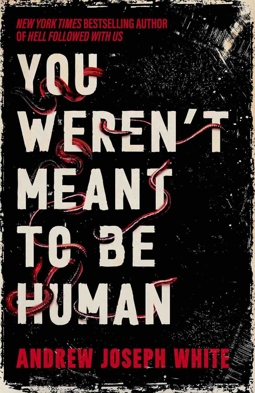 You Weren't Meant to Be Human by Andrew Joseph White - Review